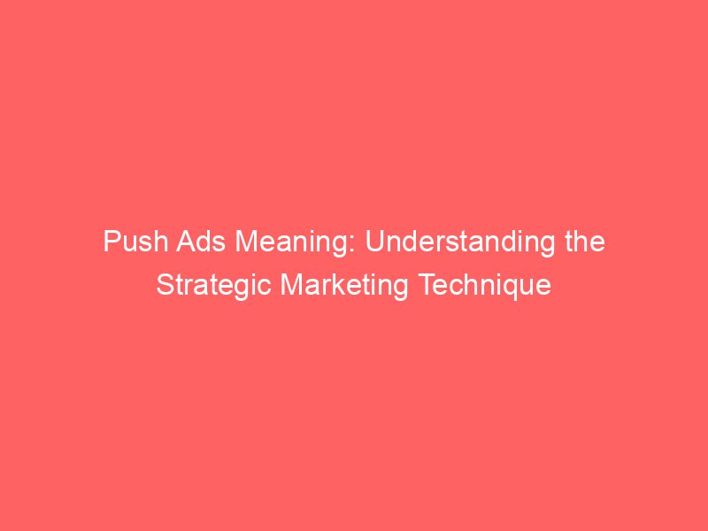 #1 Push Ads Meaning: Understanding The Strategic Marketing Technique ...
