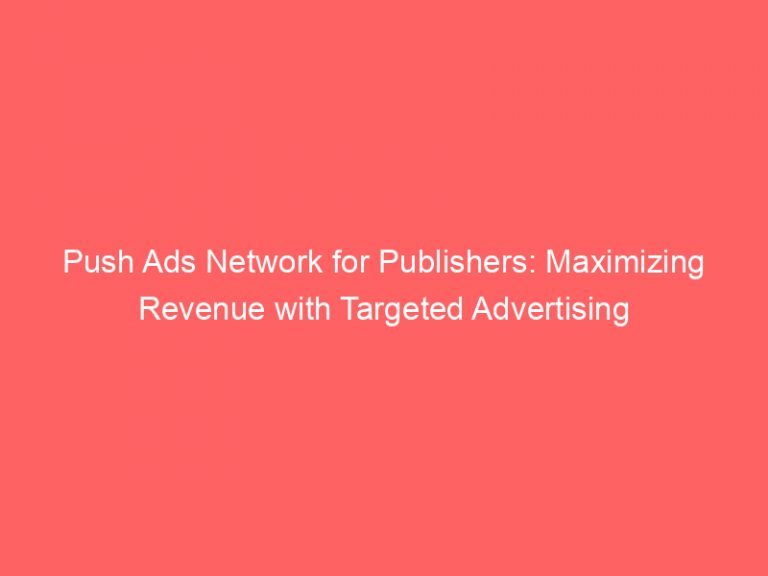 #1 Push Ads Network For Publishers: Maximizing Revenue With Targeted ...