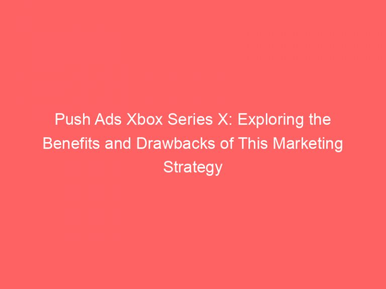 Best Push Ads Xbox Series X: Exploring the Benefits and