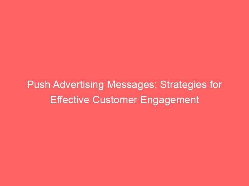 Push Advertising Messages: Strategies For Effective Customer Engagement ...