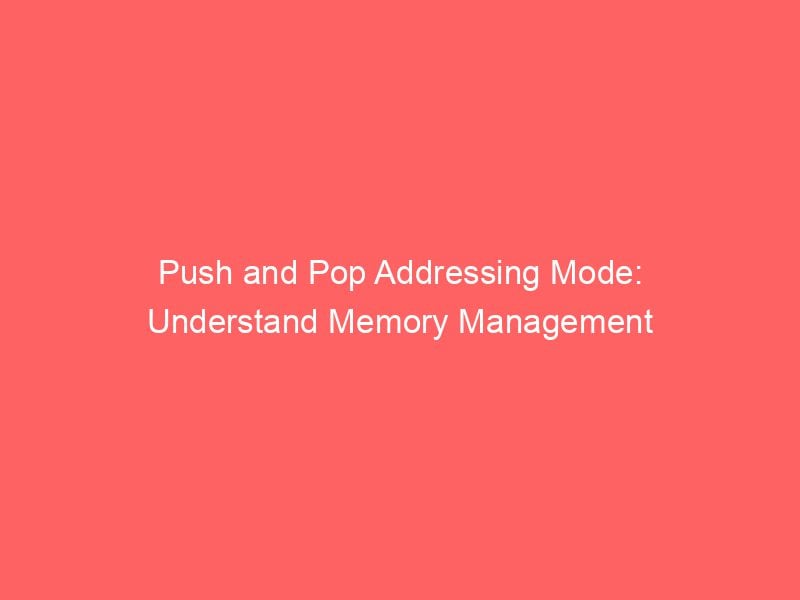 Push And Pop Addressing Mode: Understand Memory Management - Free Guide ...
