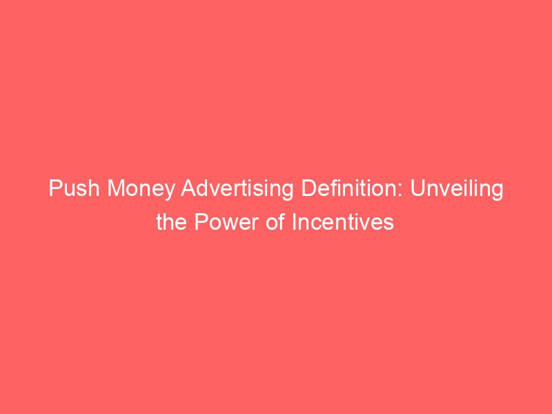 #1 Push Money Advertising Definition: Unveiling The Power Of Incentives ...