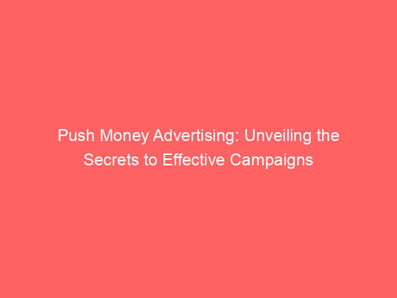 #1 Push Money Advertising: Unveiling The Secrets To Effective Campaigns ...