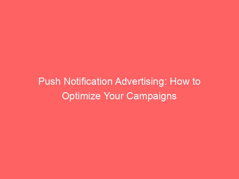 Best Push Notification Advertising: How to Optimize Your