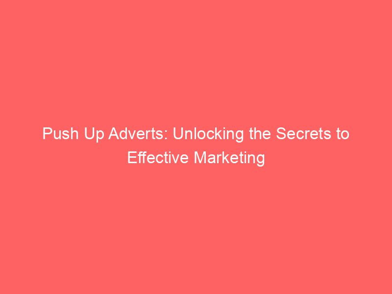 #1 Push Up Adverts: Unlocking The Secrets To Effective Marketing - Free ...