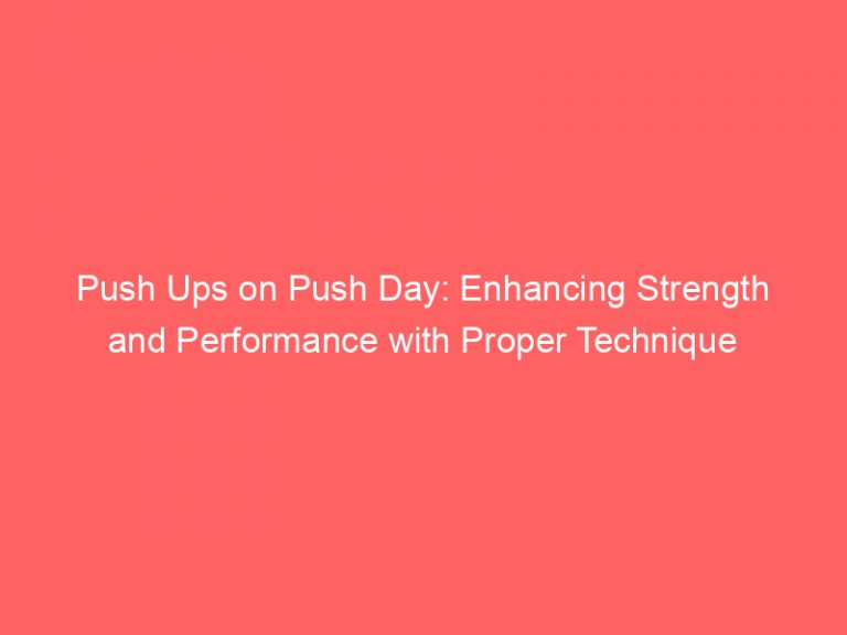 Push Ups On Push Day: Enhancing Strength And Performance With Proper ...