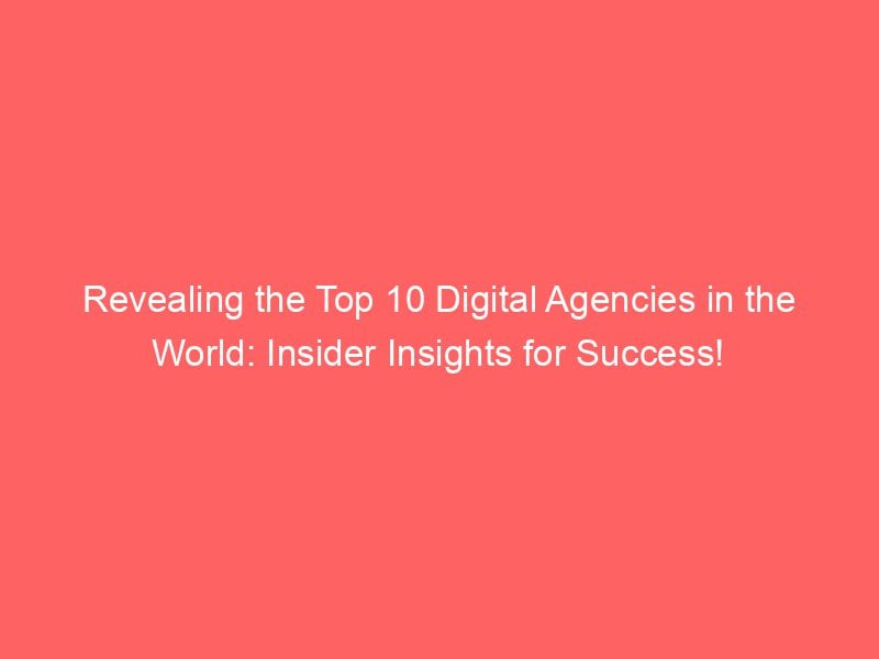 Best Revealing the Top 10 Digital Agencies in the World