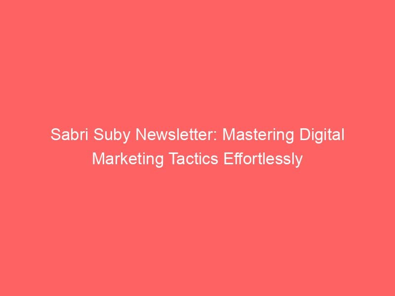 Best Sabri Suby Newsletter: Mastering Digital Marketing