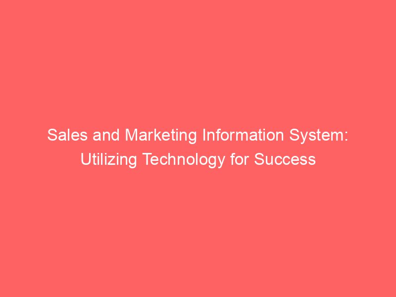 Best Sales and Marketing Information System: Utilizing Technology for ...