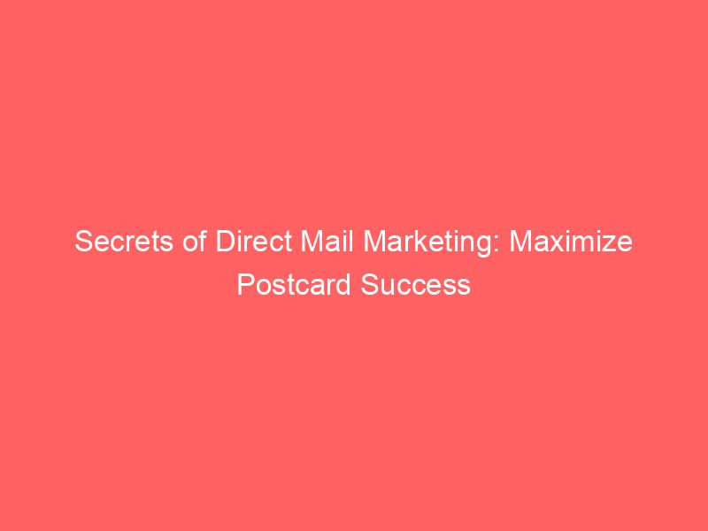 Secrets Of Direct Mail Marketing: Maximize Postcard Success - Froggy Ads