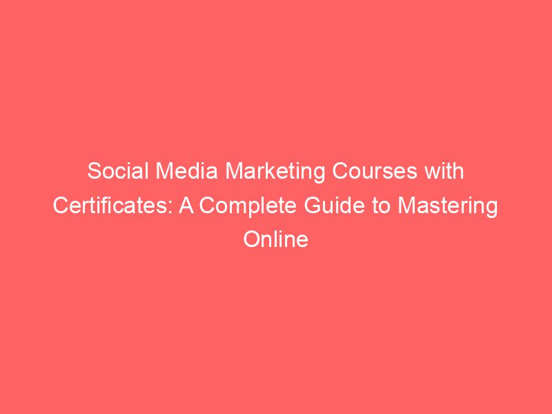 #1 Social Media Marketing Courses With Certificates: A Complete Guide ...
