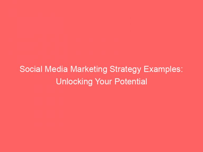 Best Social Media Marketing Strategy Examples: Unlocking