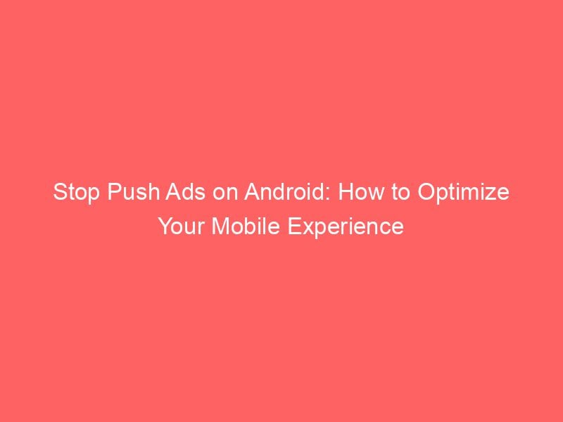 #1 Stop Push Ads On Android: How To Optimize Your Mobile Experience ...
