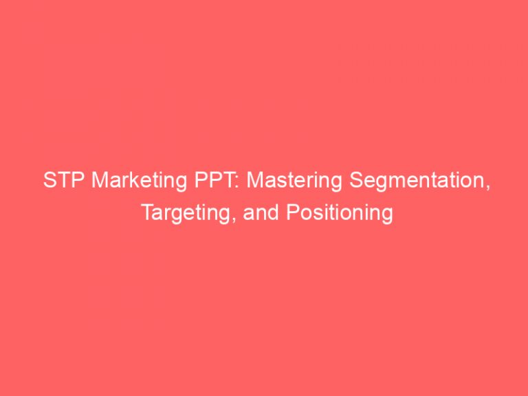 STP Marketing PPT: Mastering Segmentation, Targeting, And Positioning ...