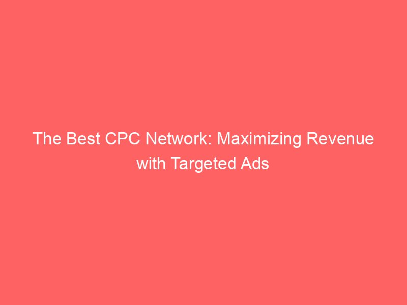 The Best CPC Network: Maximizing Revenue With Targeted Ads - Froggy Ads