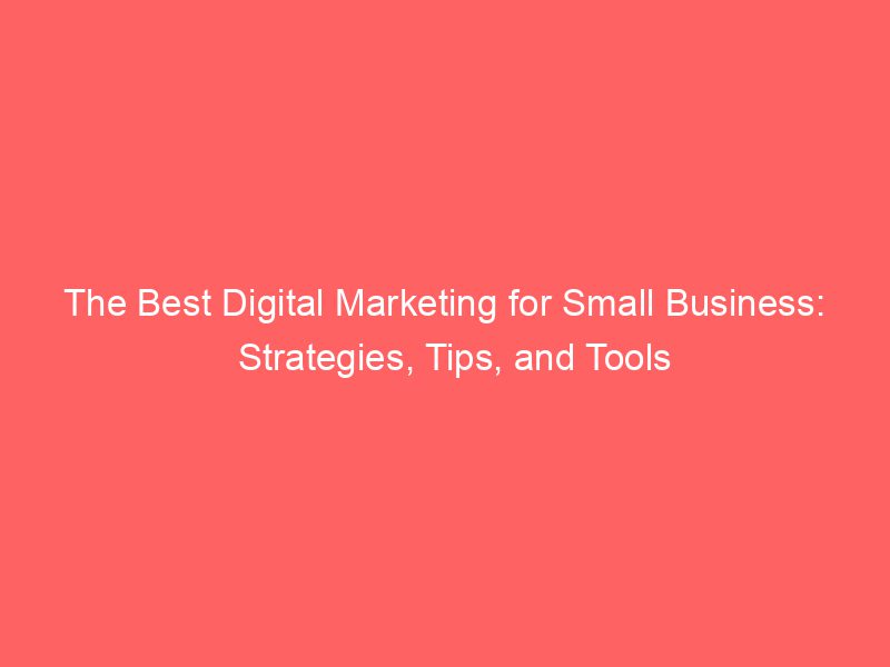 #1 The Best Digital Marketing For Small Business: Strategies, Tips, And ...