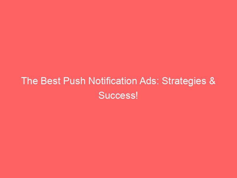 #1 The Best Push Notification Ads: Strategies & Success! - Free Tips ...