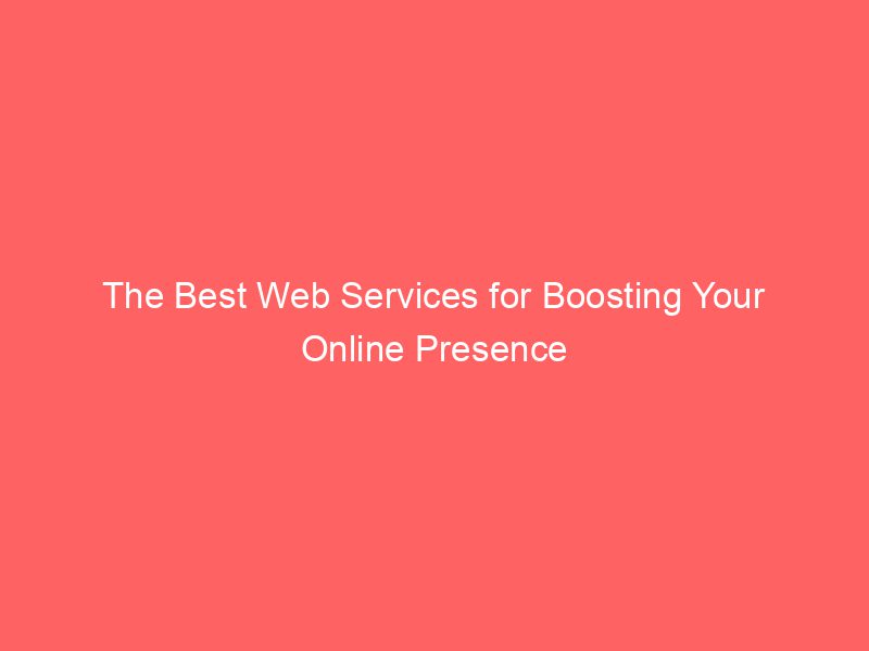 Best The Best Web Services for Boosting Your Online