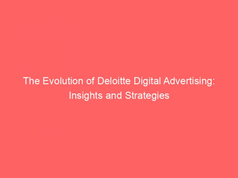 #1 The Evolution Of Deloitte Digital Advertising: Insights And ...