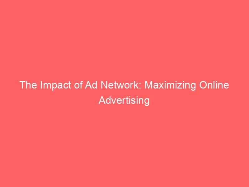 Best The Impact of Ad Network: Maximizing Online