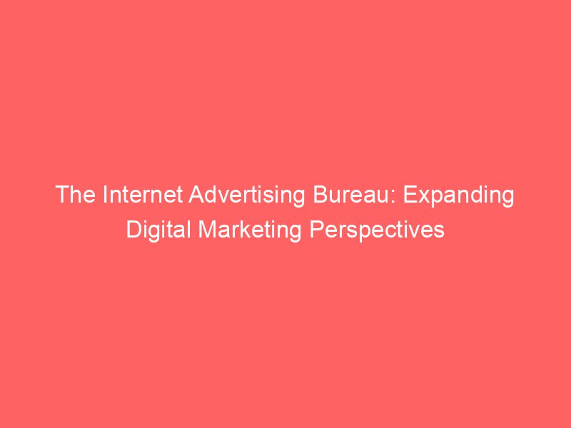 Best The Internet Advertising Bureau: Expanding Digital