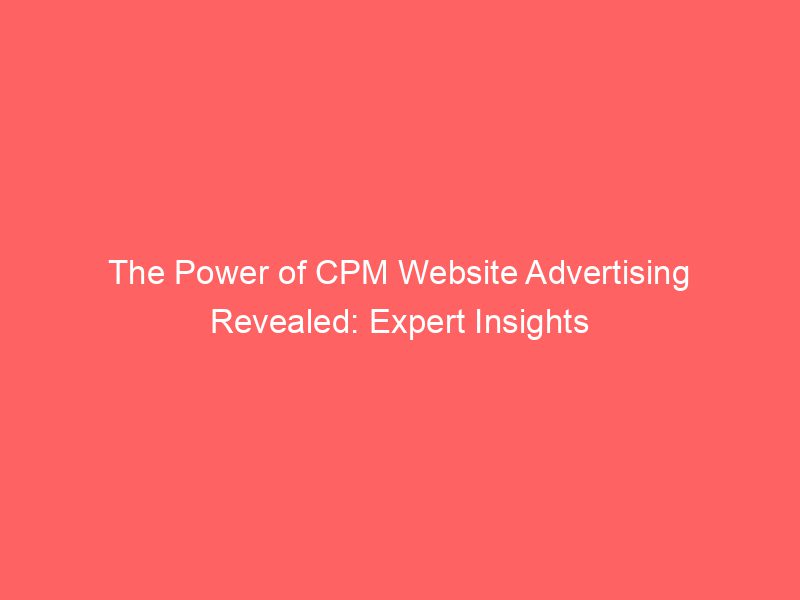 Best The Power of CPM Website Advertising Revealed: Expert