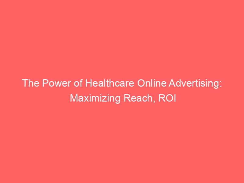 Best The Power of Healthcare Online Advertising