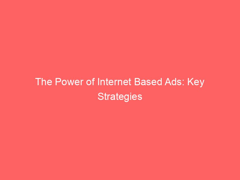 The Power Of Internet Based Ads: Key Strategies - FroggyAds