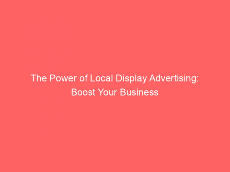 Best The Power of Local Display Advertising: Boost Your