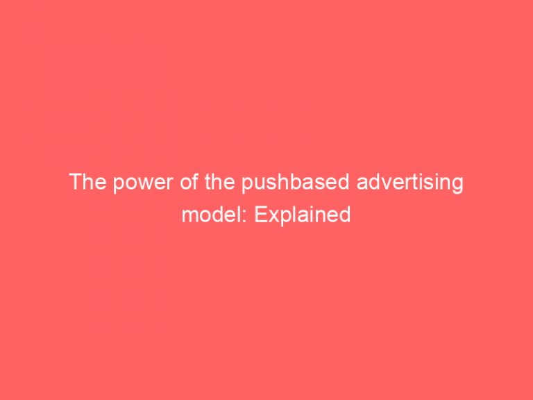 The Power Of The Pushbased Advertising Model: Explained - FroggyAds
