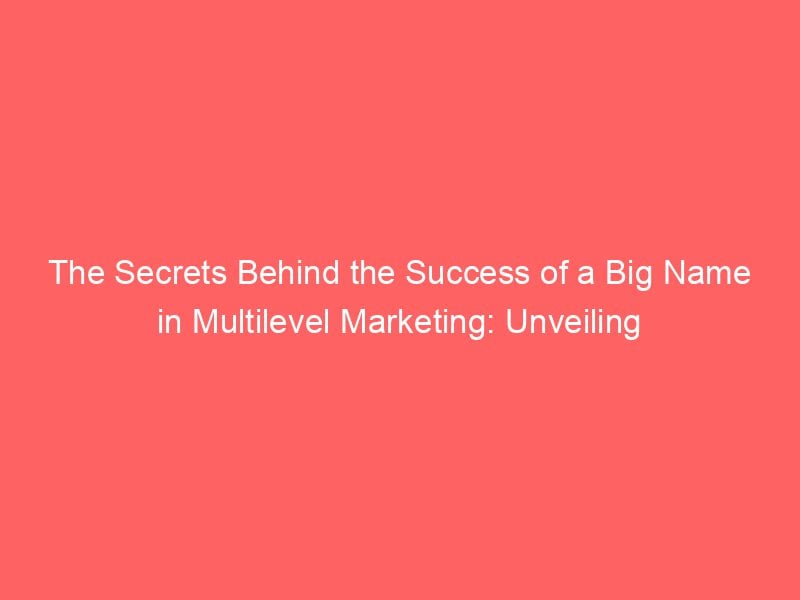 Best The Secrets Behind the Success of a Big Name in