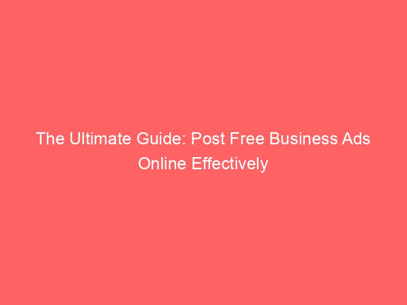 The Ultimate Guide: Post Free Business Ads Online Effectively - Froggy Ads