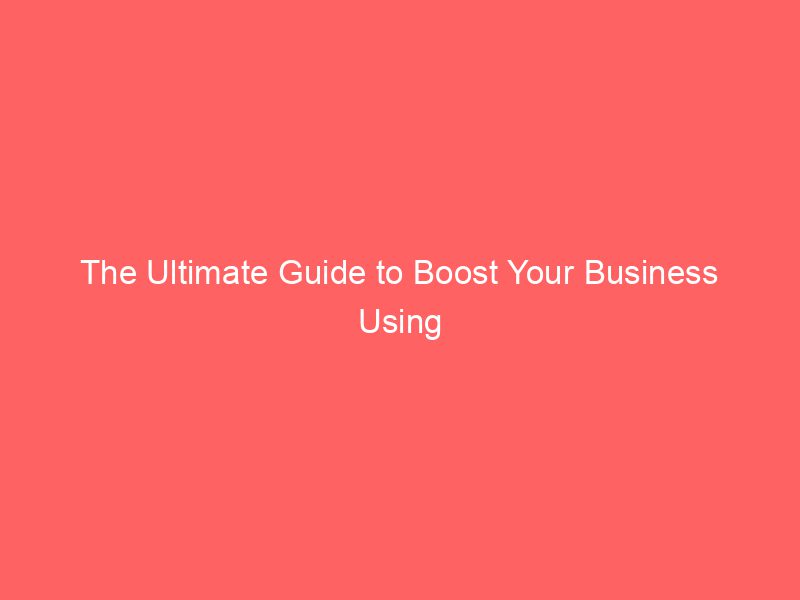 The Ultimate Guide To Boost Your Business Using Digital Online Advertising And Marketing ...