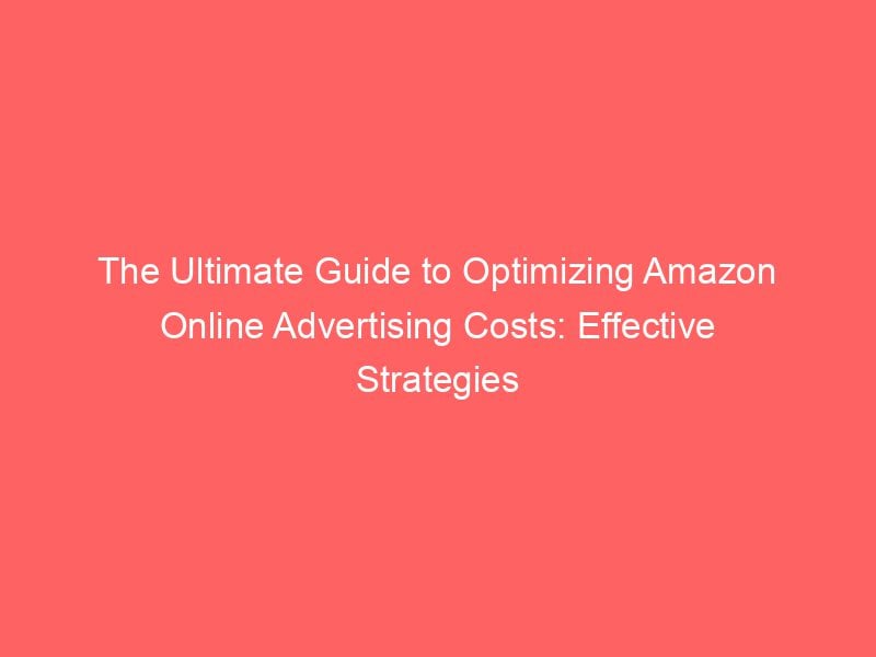 Best The Ultimate Guide to Optimizing Amazon Online