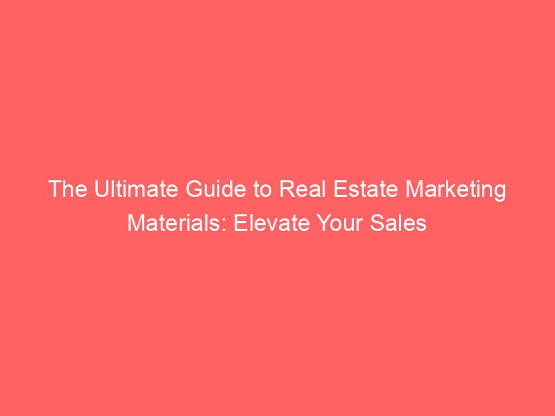#1 The Ultimate Guide To Real Estate Marketing Materials: Elevate Your ...