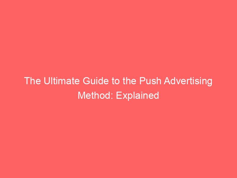 #1 The Ultimate Guide To The Push Advertising Method: Explained - Free ...