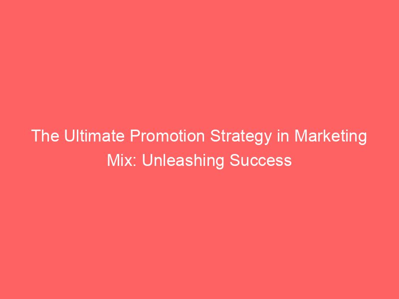#1 The Ultimate Promotion Strategy In Marketing Mix: Unleashing Success ...