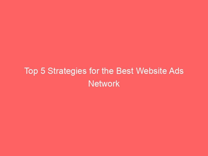 Top 5 Strategies For The Best Website Ads Network - FroggyAds