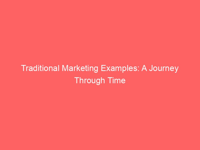 Traditional Marketing Examples: A Journey Through Time - Froggy Ads