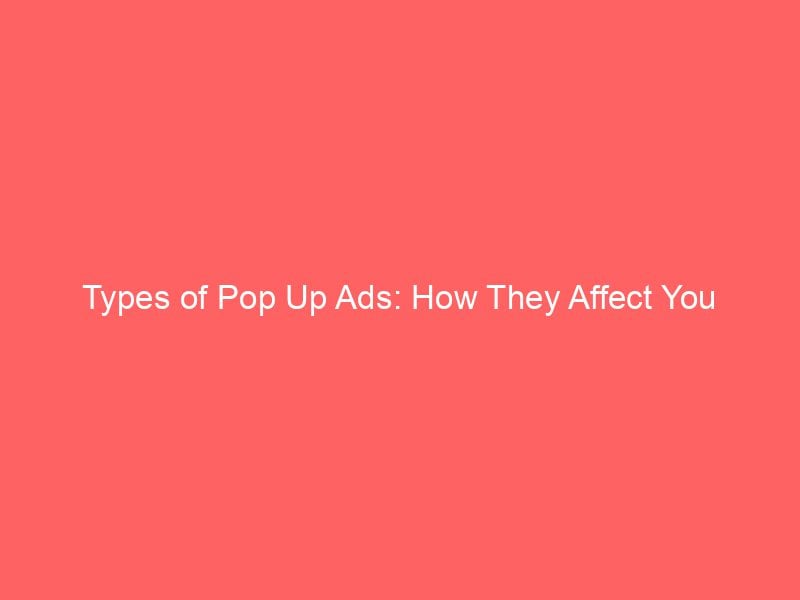 #1 Types Of Pop Up Ads: How They Affect You - Free Tips & Proven Tricks
