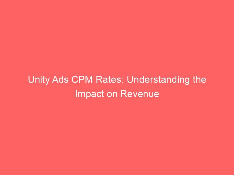 Unity Ads CPM Rates: Maximize Revenue With Rewarded Video Ads