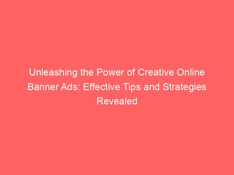 Best Unleashing the Power of Creative Online Banner Ads