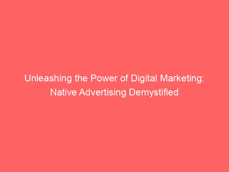 Best Unleashing the Power of Digital Marketing: Native