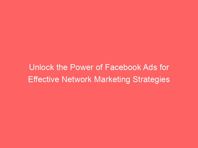 Best Unlock the Power of Facebook Ads for Effective