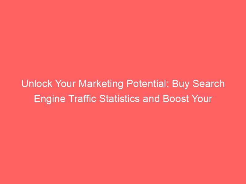 Best Unlock Your Marketing Potential: Buy Search Engine