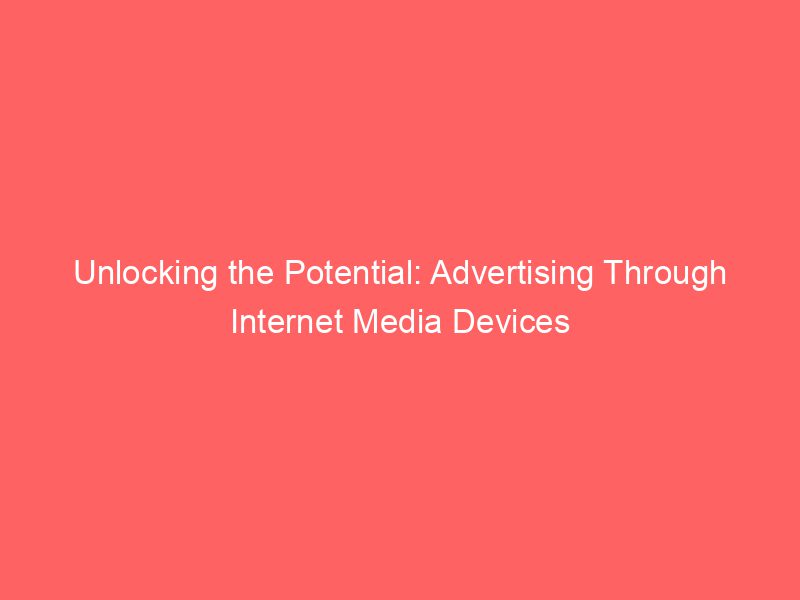 Best Unlocking the Potential: Advertising Through Internet