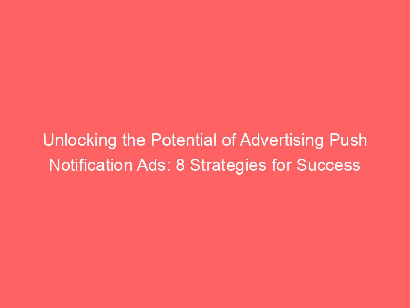 #1 Unlocking The Potential Of Advertising Push Notification Ads: 8 ...
