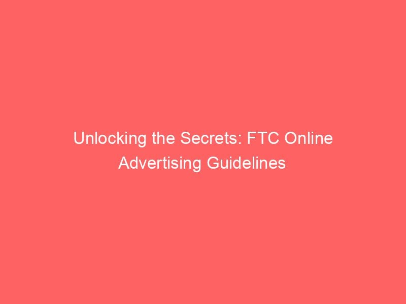 Unlocking The Secrets: FTC Online Advertising Guidelines - Froggy Ads