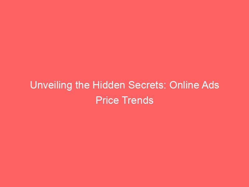 Best Unveiling the Hidden Secrets: Online Ads Price