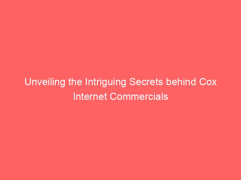 Best Unveiling the Intriguing Secrets behind Cox Internet